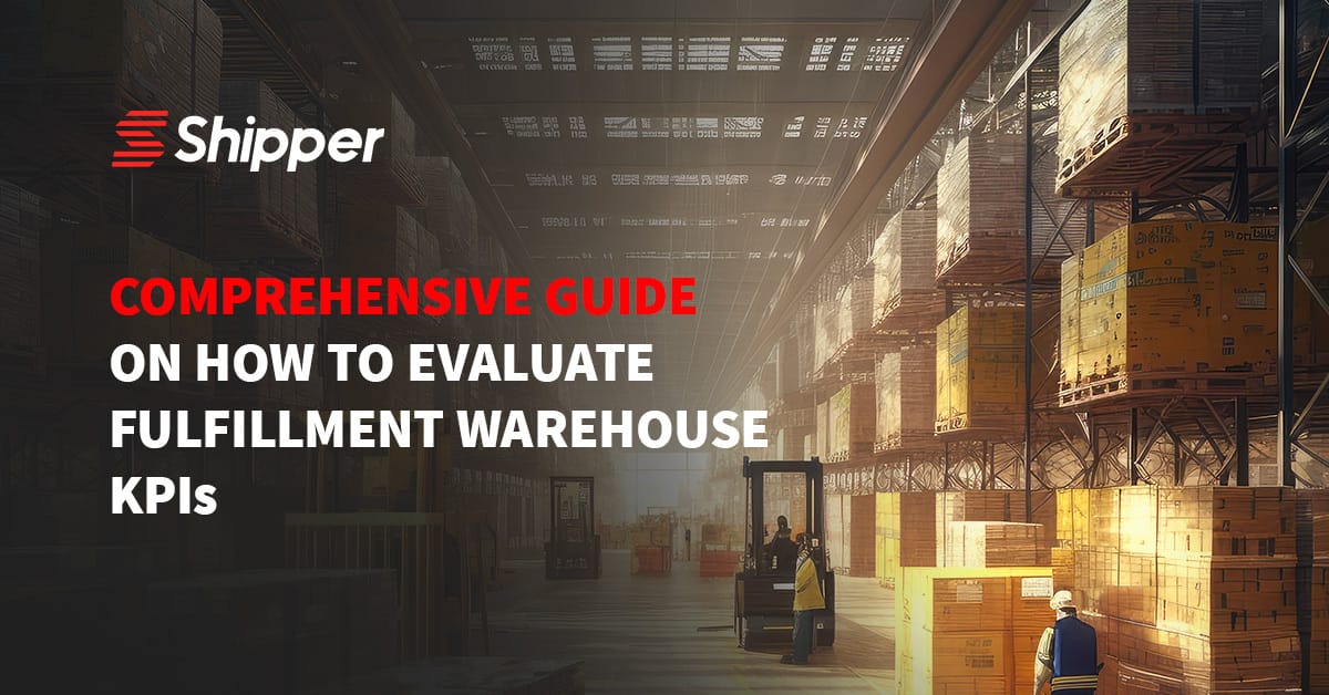 Comprehensive Guide on How to Evaluate Fulfillment Warehouse KPIs - Shipper